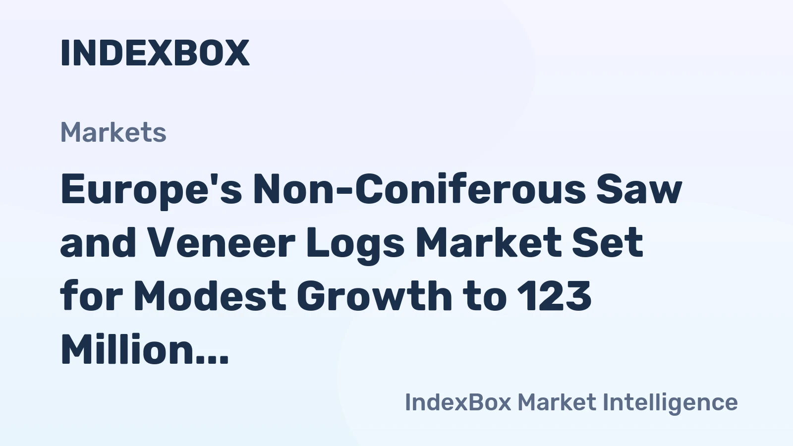 Europe's Non-Coniferous Saw and Veneer Logs Market Set for Modest Growth to 123 Million Cubic Meters