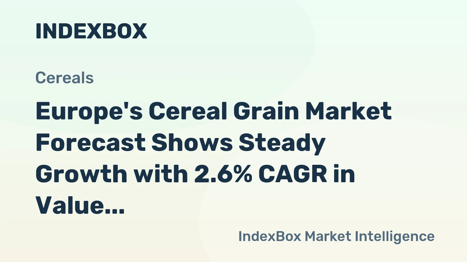 Europe's Cereal Grain Market Forecast Shows Steady Growth with 2.6% CAGR in Value