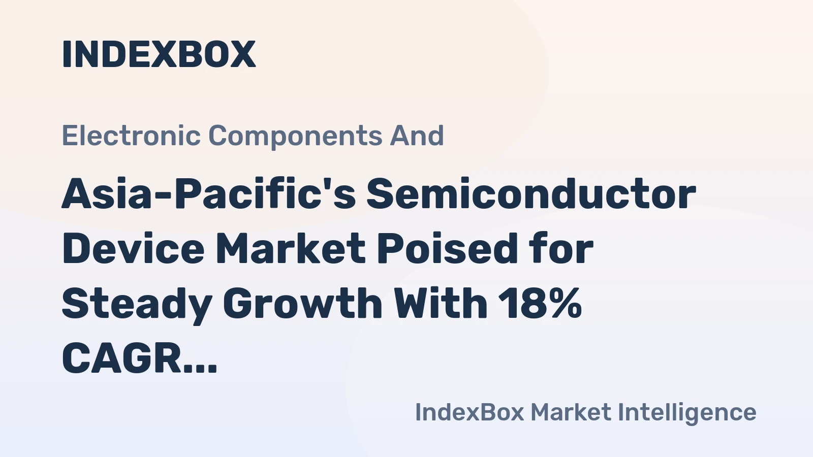 Asia-Pacific's Semiconductor Device Market Poised for Steady Growth With 18% CAGR in Value Through 2035