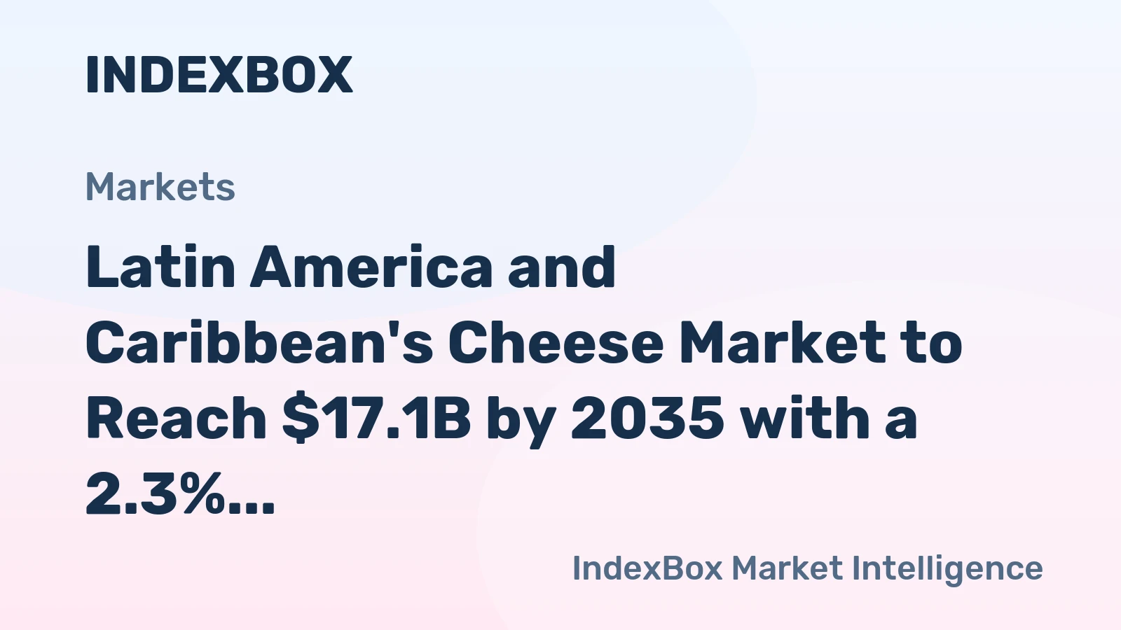 Latin America and Caribbean's Cheese Market to Reach $17.1B by 2035 with a 2.3% Value CAGR