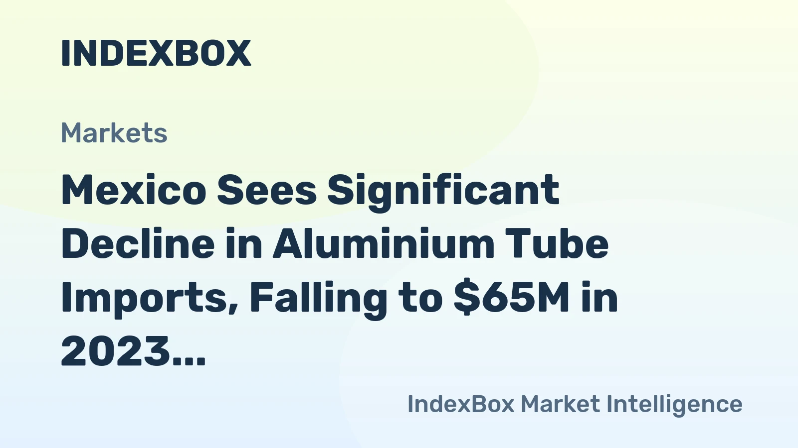 Mexico Sees Significant Decline in Aluminium Tube Imports, Falling to $65M in 2023