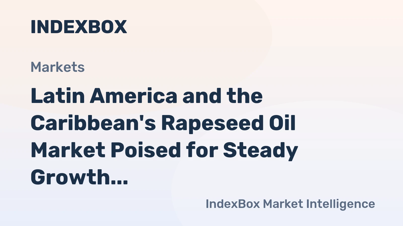 Latin America and the Caribbean's Rapeseed Oil Market Poised for Steady Growth With 2.5% CAGR in Value