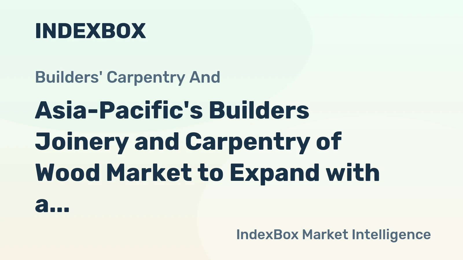 Asia-Pacific's Builders Joinery and Carpentry of Wood Market to Expand with a CAGR of +0.7% by 2035