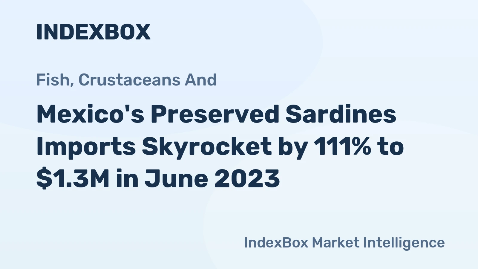 Mexico's Preserved Sardines Imports Skyrocket by 111% to $1.3M in June 2023