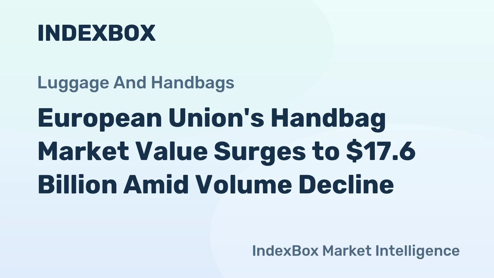 European Union's Handbag Market Value Surges to $17.6 Billion Amid Volume Decline