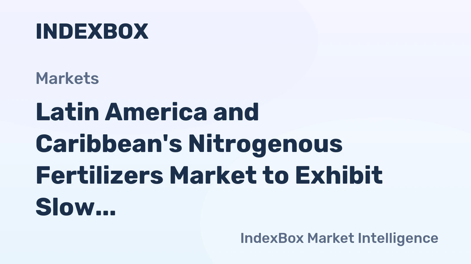 Latin America and Caribbean's Nitrogenous Fertilizers Market to Exhibit Slow Growth with +0.3% CAGR