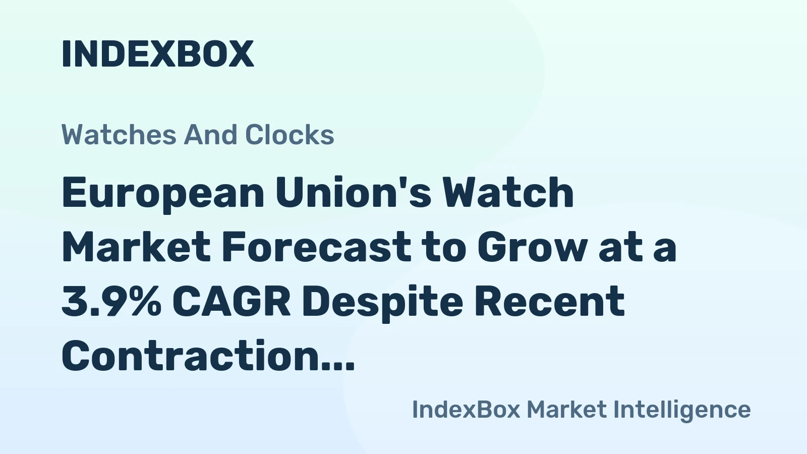 European Union's Watch Market Forecast to Grow at a 3.9% CAGR Despite Recent Contraction