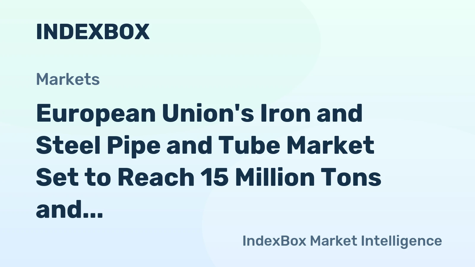European Union's Iron and Steel Pipe and Tube Market Set to Reach 15 Million Tons and $31.3 Billion by 2035