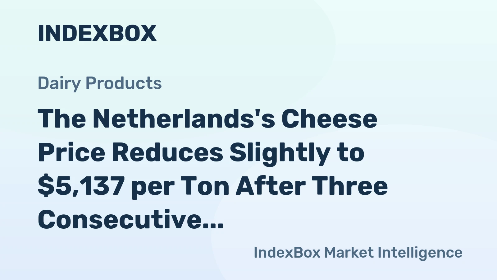 The Netherlands's Cheese Price Reduces Slightly to $5,137 per Ton After Three Consecutive Months of Decline