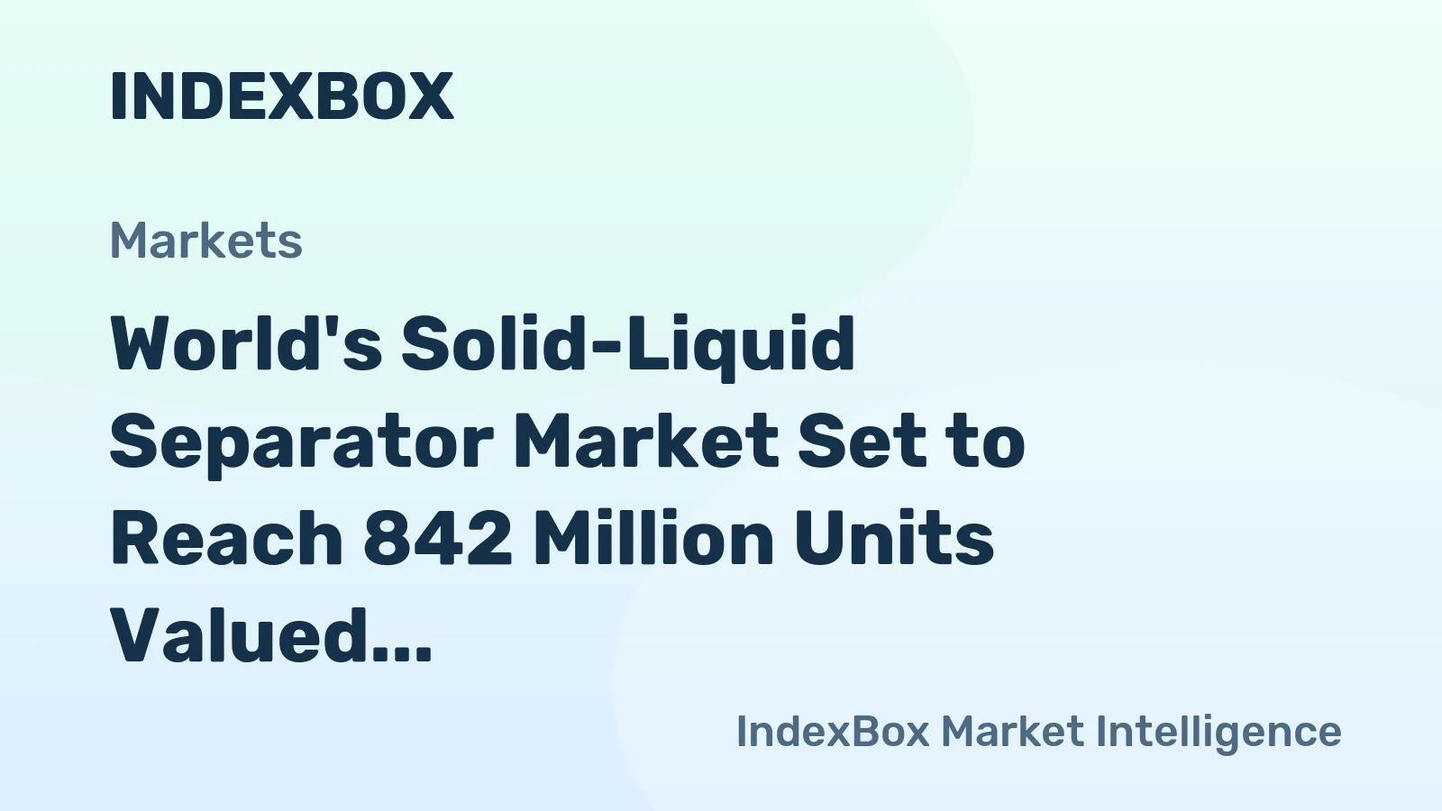 World's Solid-Liquid Separator Market Set to Reach 842 Million Units Valued at $14.4 Billion by 2035