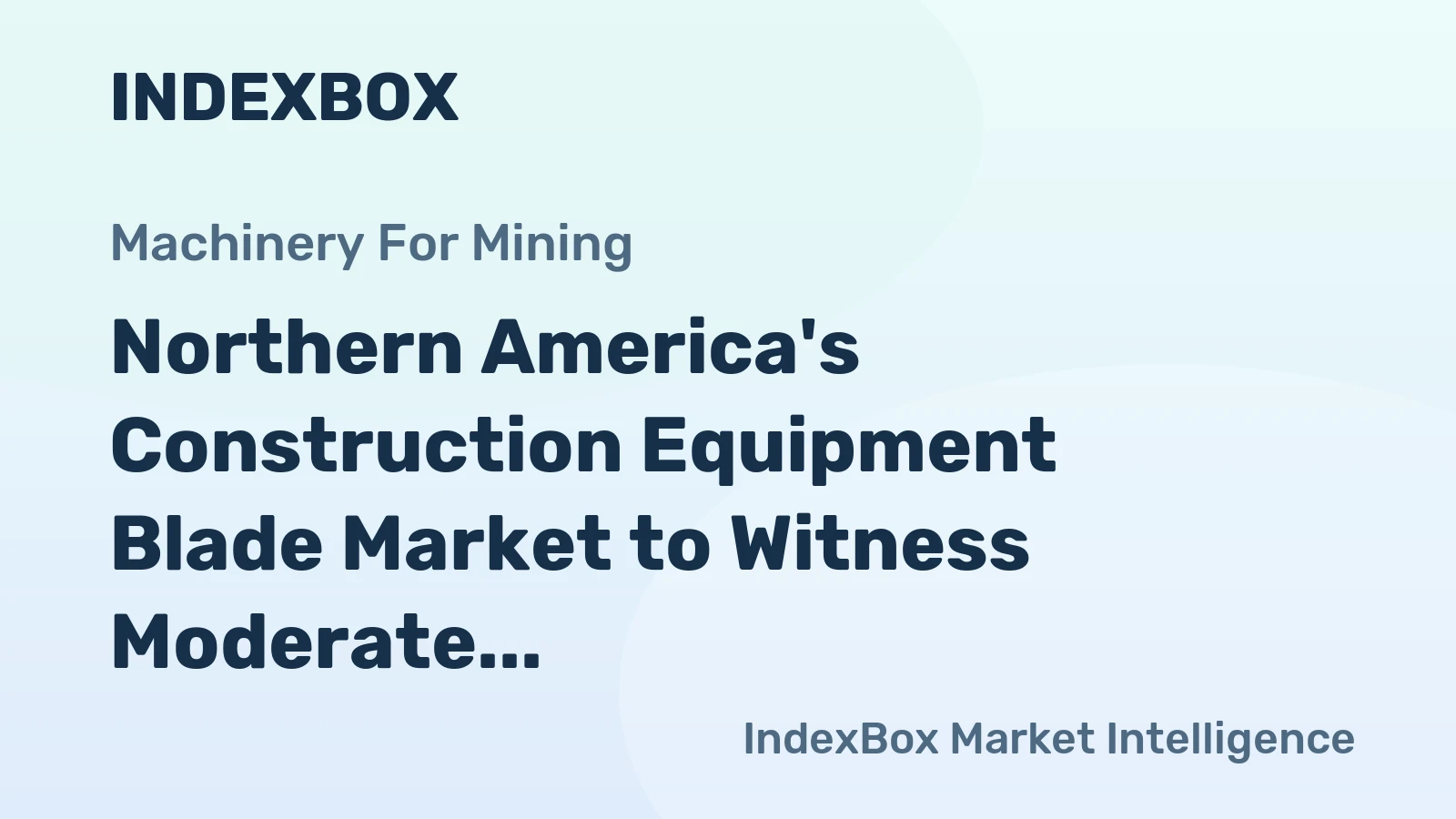 Northern America's Construction Equipment Blade Market to Witness Moderate Growth with +1.1% CAGR