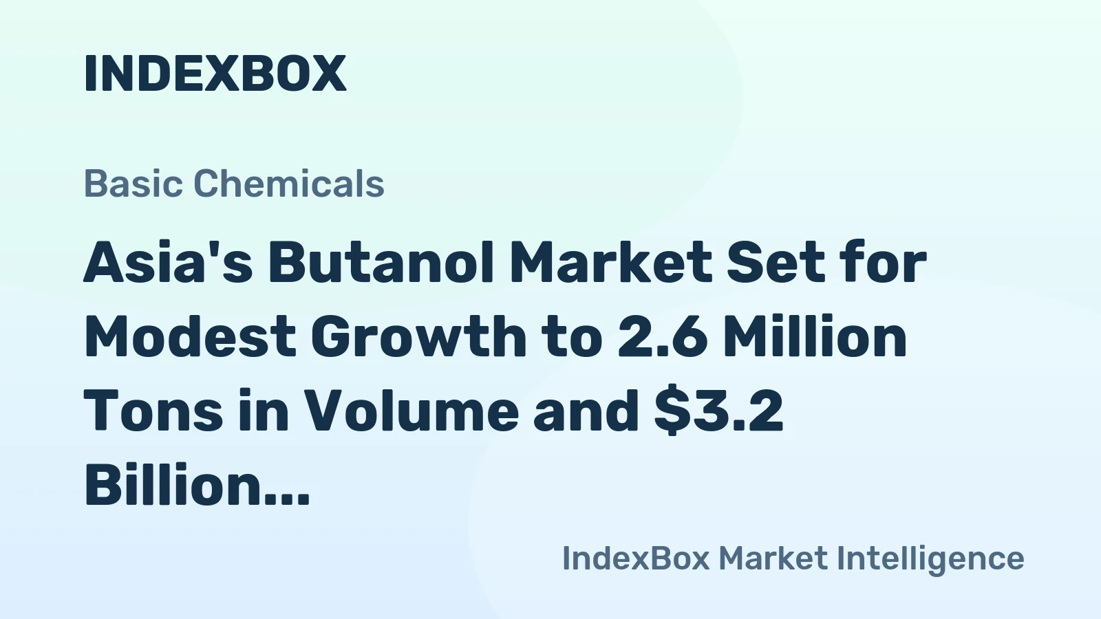 Asia's Butanol Market Set for Modest Growth to 2.6 Million Tons in Volume and $3.2 Billion in Value by 2035