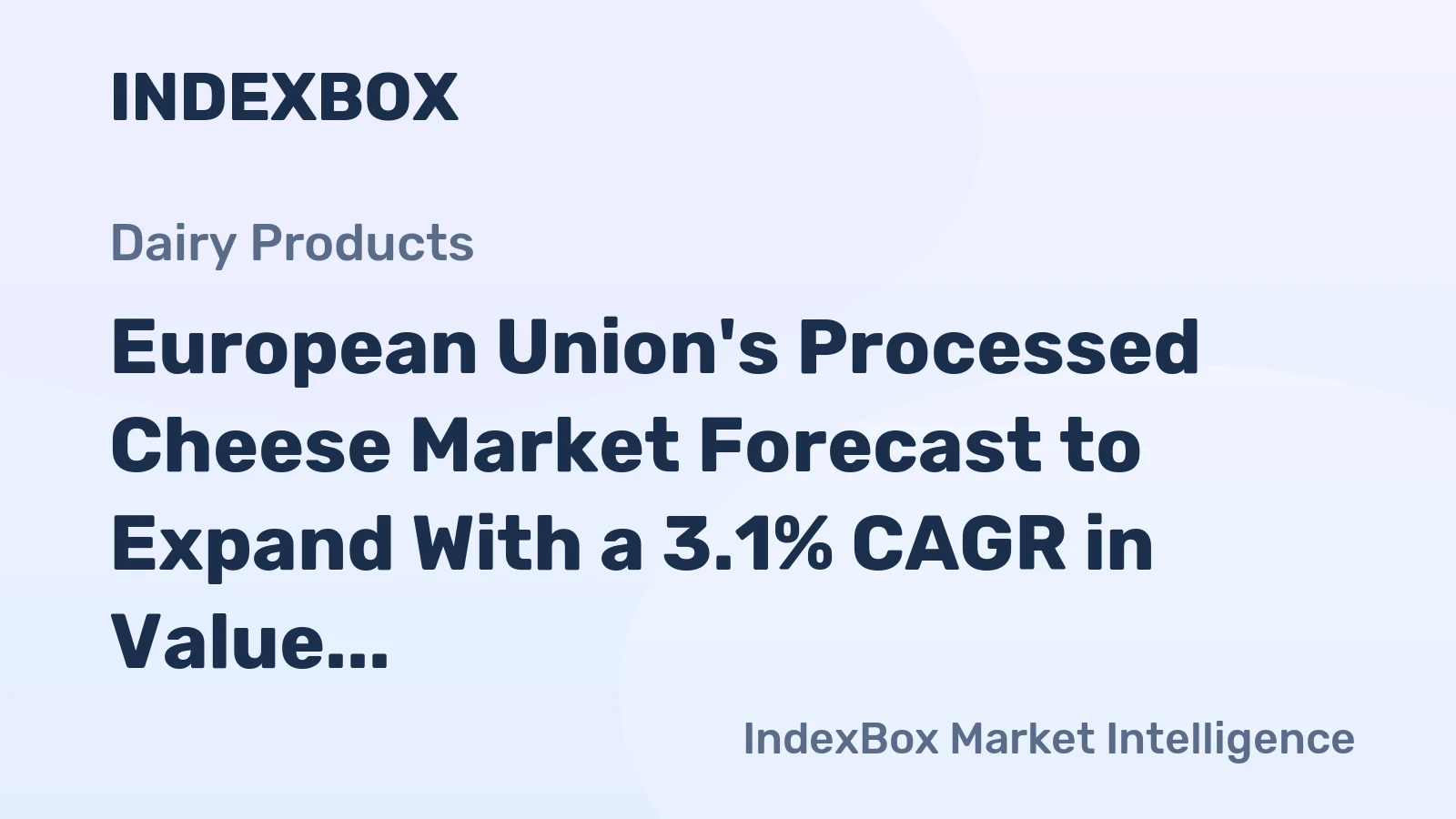 European Union's Processed Cheese Market Forecast to Expand With a 3.1% CAGR in Value Terms
