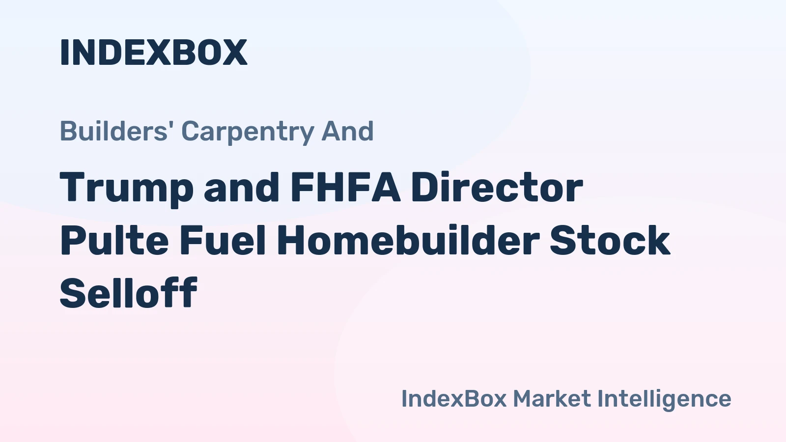Trump and FHFA Director Pulte Fuel Homebuilder Stock Selloff