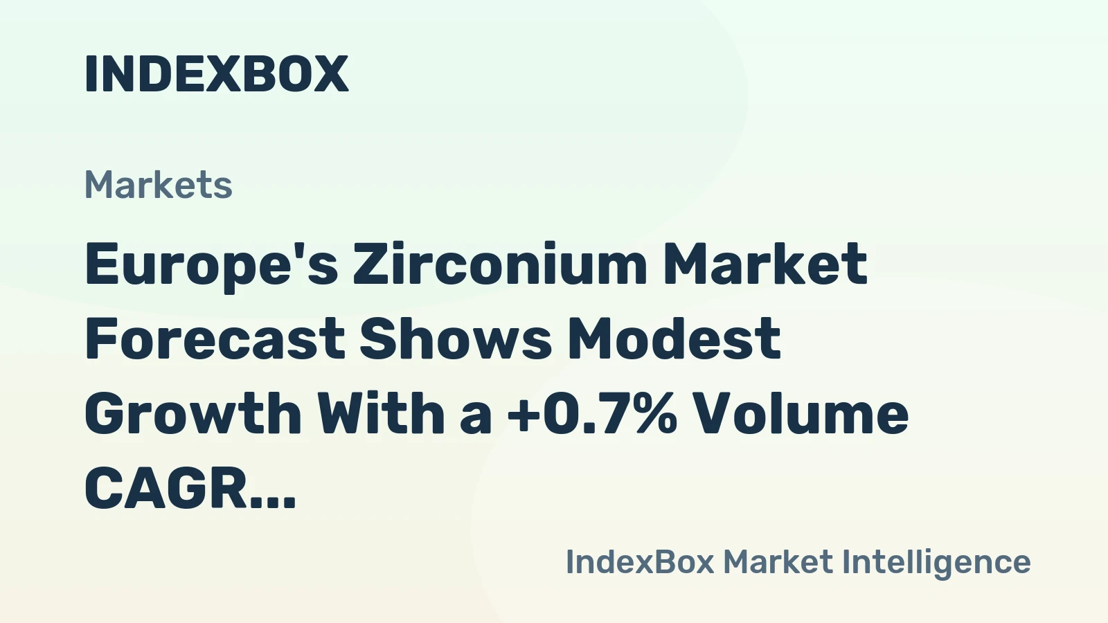 Europe's Zirconium Market Forecast Shows Modest Growth With a +0.7% Volume CAGR