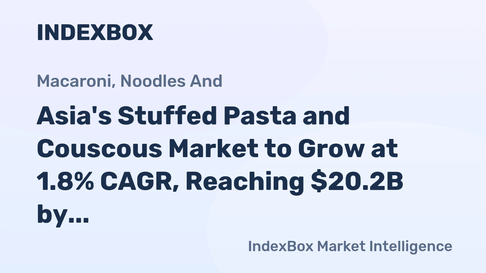 Asia's Stuffed Pasta and Couscous Market to Grow at 1.8% CAGR, Reaching $20.2B by 2035