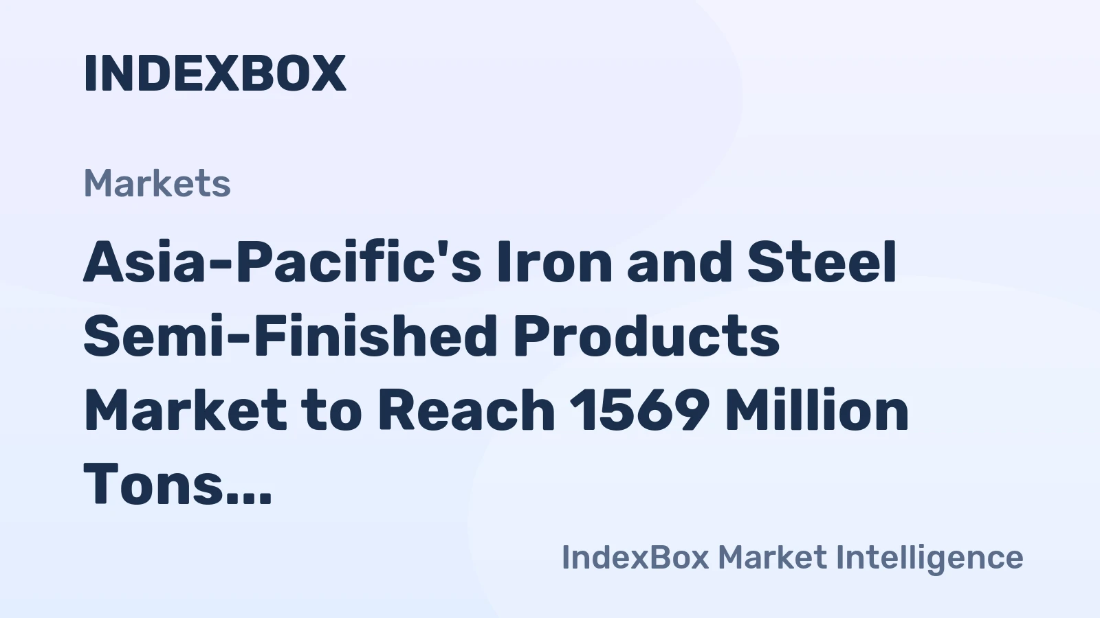 Asia-Pacific's Iron and Steel Semi-Finished Products Market to Reach 1569 Million Tons Valued at $1202 Billion by 2035