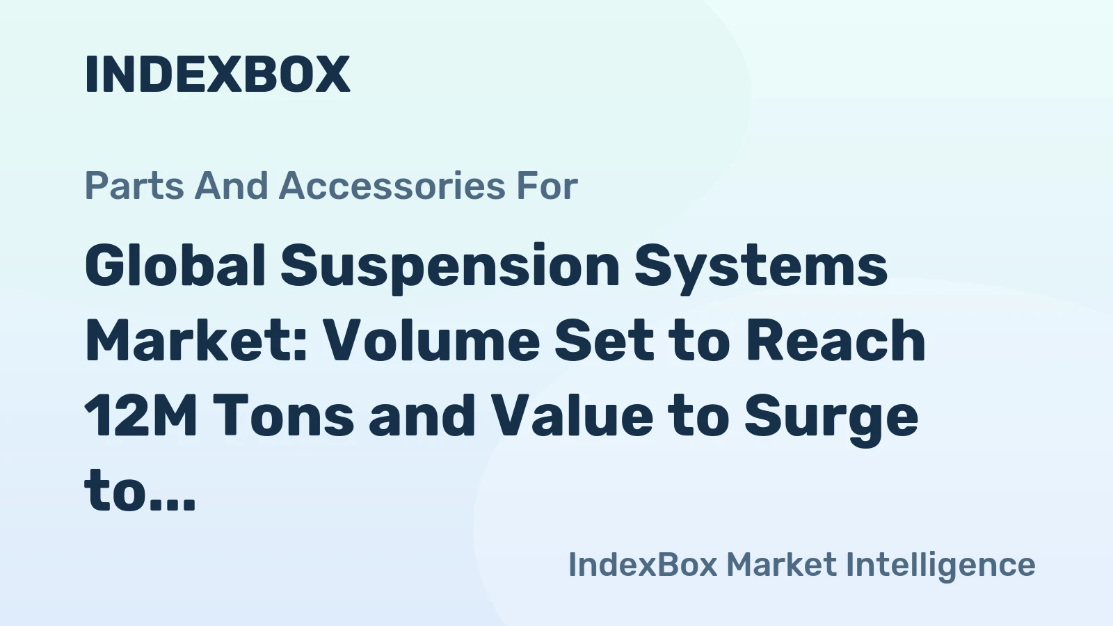 Global Suspension Systems Market: Volume Set to Reach 12M Tons and Value to Surge to $86.9B by 2030