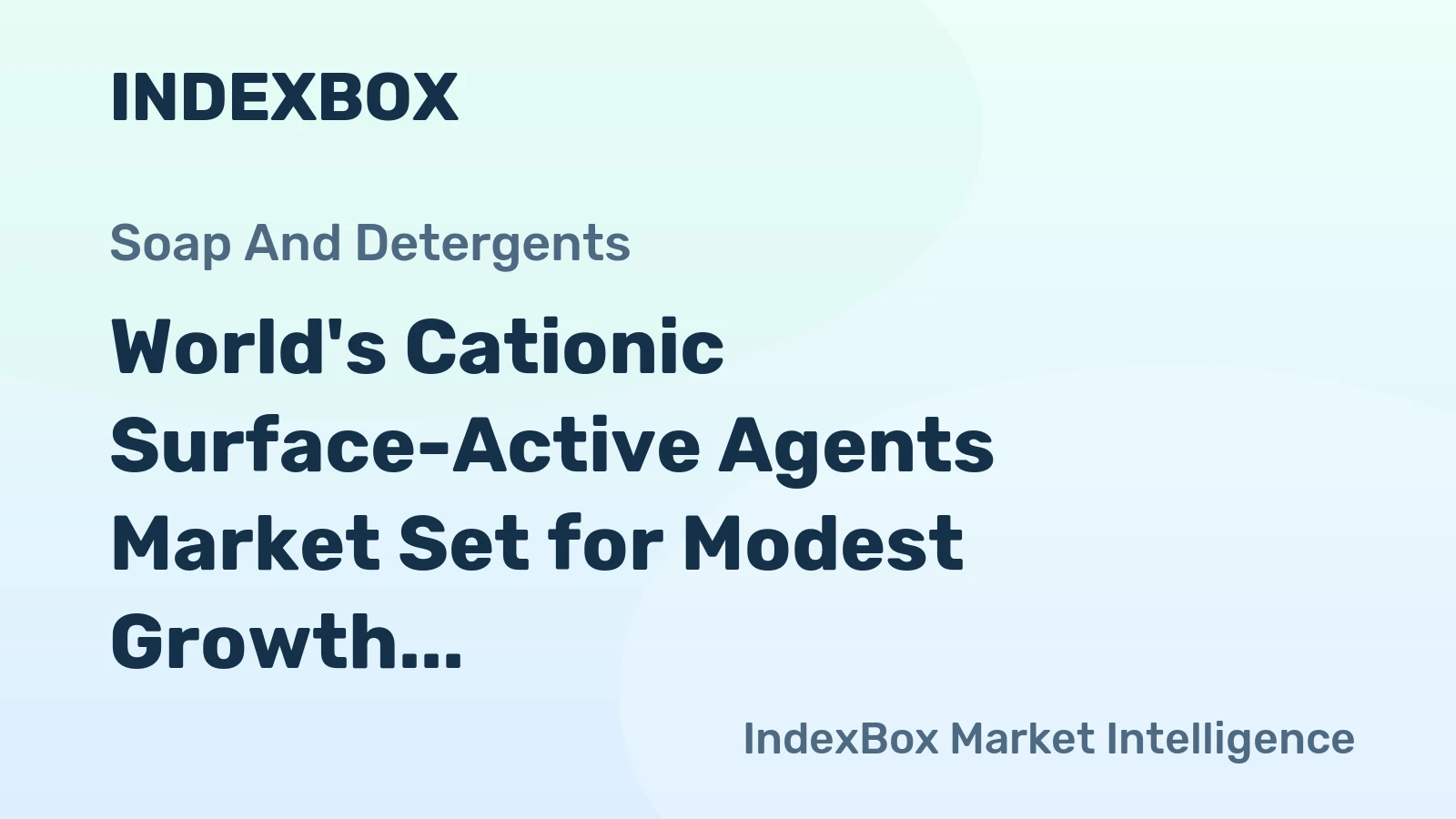 World's Cationic Surface-Active Agents Market Set for Modest Growth with a 1.2% CAGR in Value