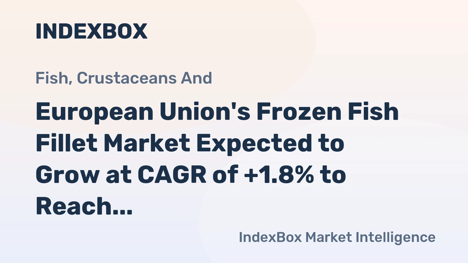 European Union's Frozen Fish Fillet Market Expected to Grow at CAGR of +1.8% to Reach $8.4B by 2035