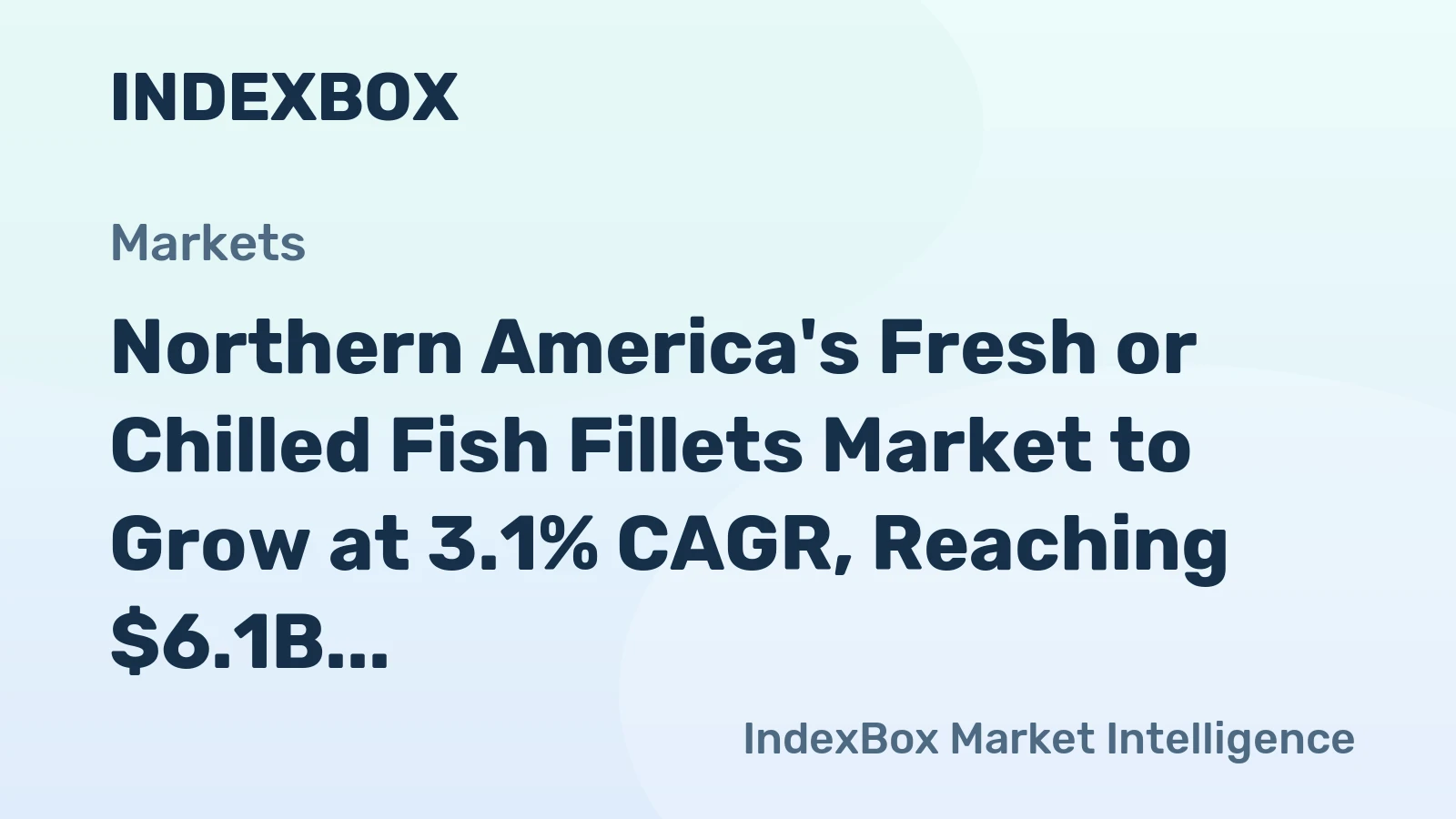 Northern America's Fresh or Chilled Fish Fillets Market to Grow at 3.1% CAGR, Reaching $6.1B by 2035