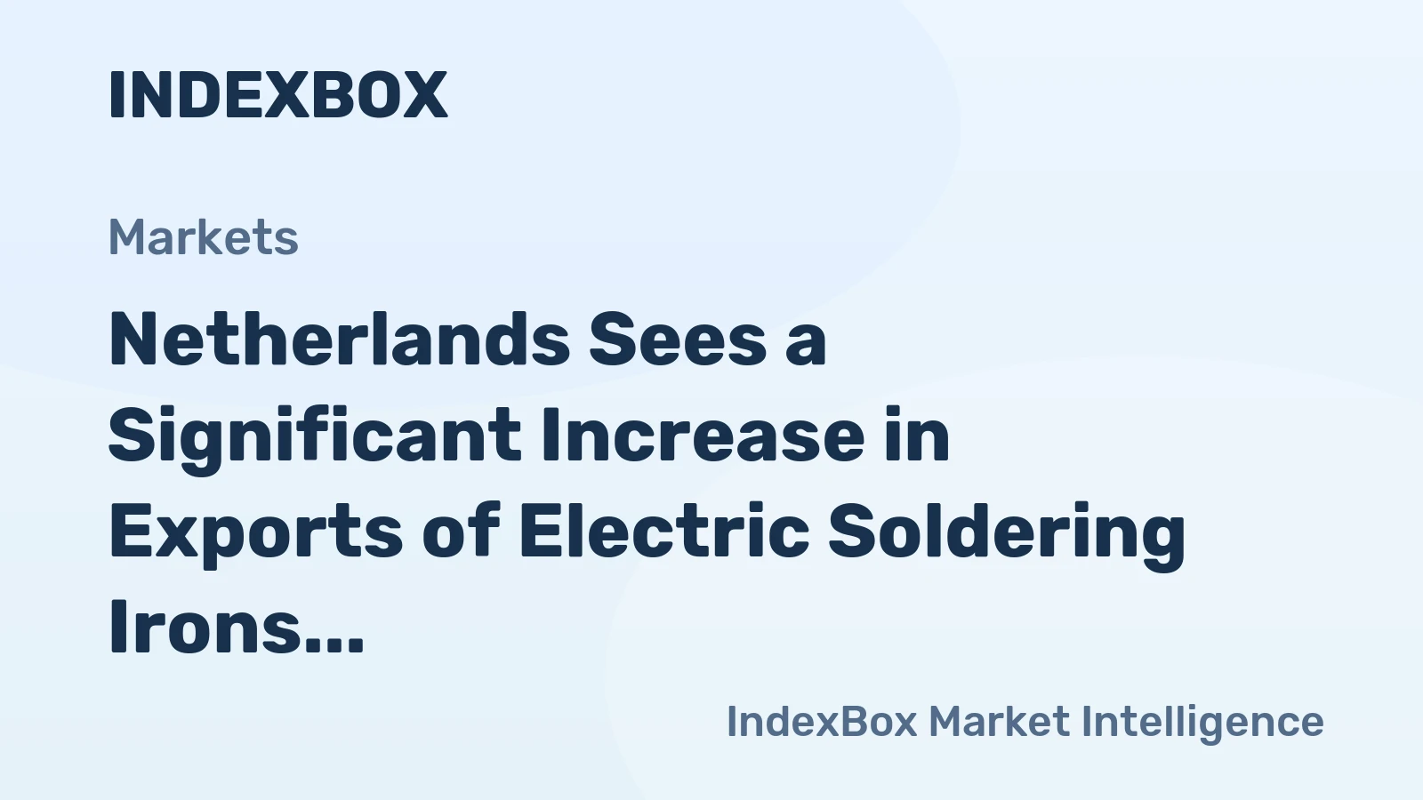 Netherlands Sees a Significant Increase in Exports of Electric Soldering Irons, Reaching $34M in 2023