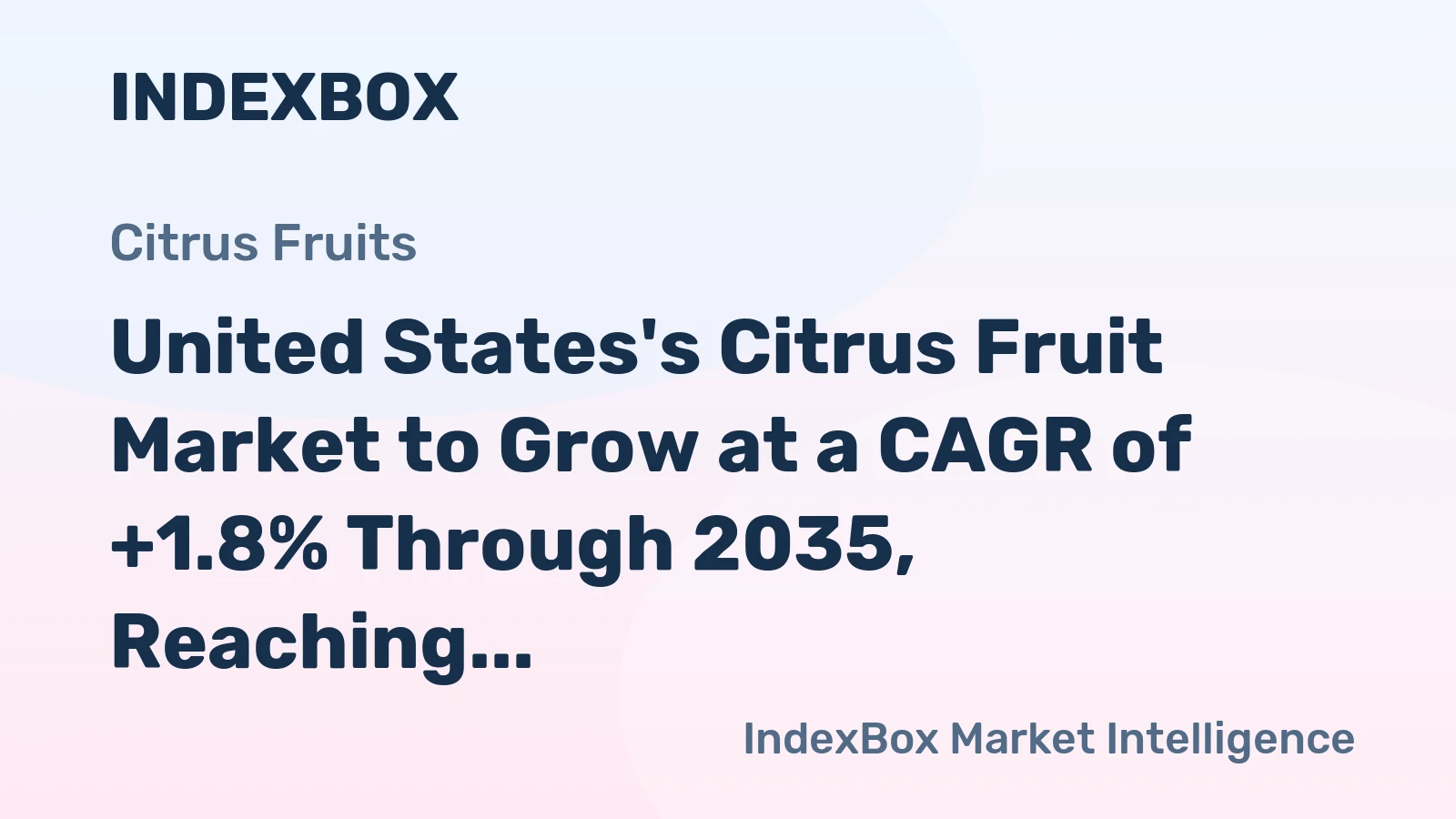 United States's Citrus Fruit Market to Grow at a CAGR of +1.8% Through 2035, Reaching $10.6B in Value