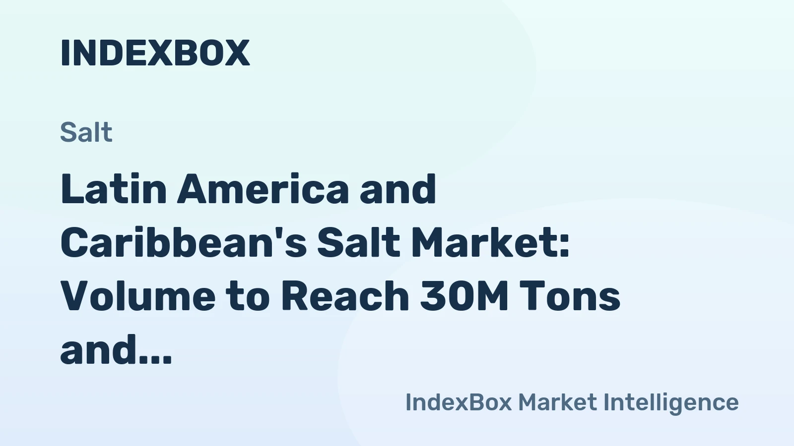 Latin America and Caribbean's Salt Market: Volume to Reach 30M Tons and Value to Hit $1.7B by 2035