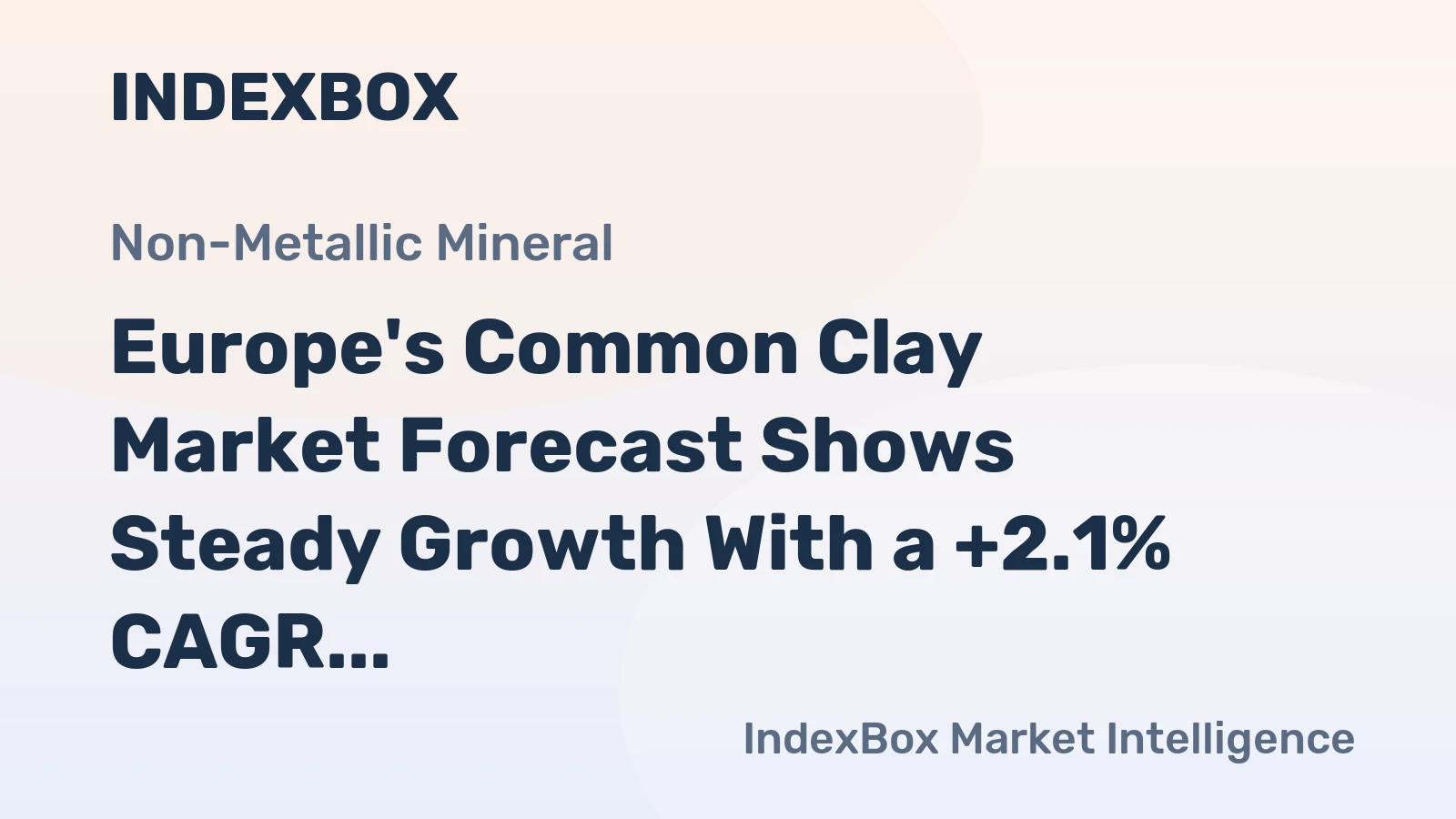 Europe's Common Clay Market Forecast Shows Steady Growth With a +2.1% CAGR in Value