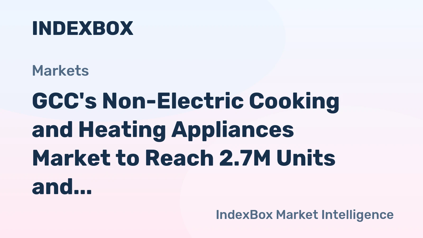 GCC's Non-Electric Cooking and Heating Appliances Market to Reach 2.7M Units and $270M Value by 2035
