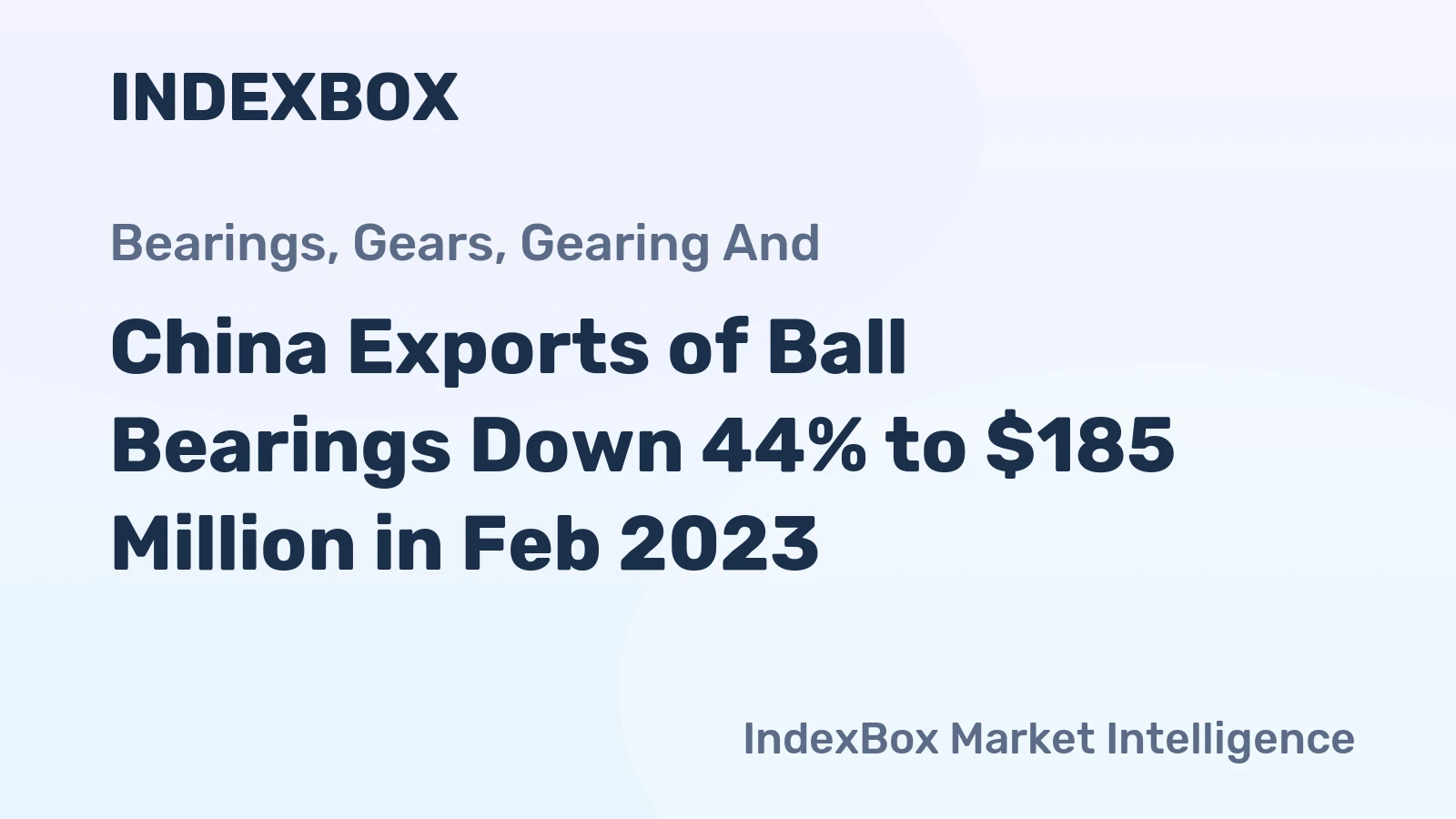 China Exports of Ball Bearings Down 44% to $185 Million in Feb 2023