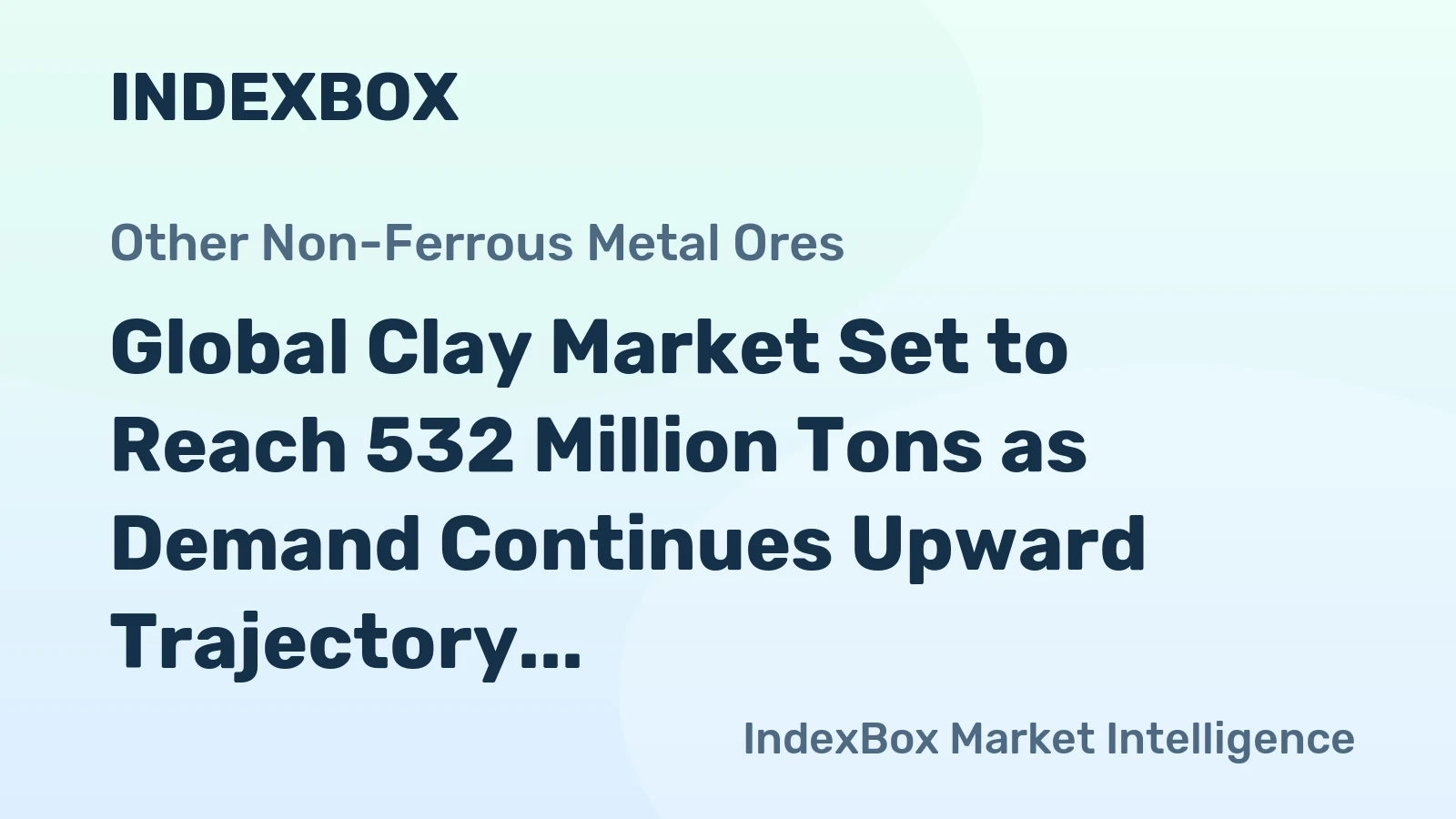Global Clay Market Set to Reach 532 Million Tons as Demand Continues Upward Trajectory