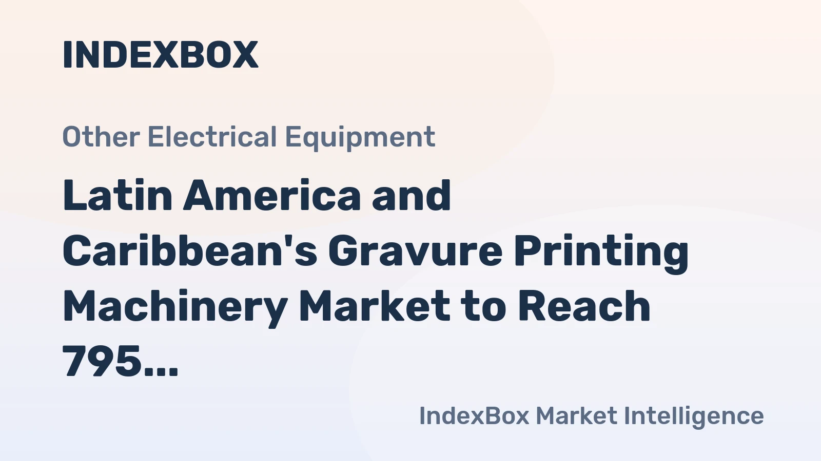 Latin America and Caribbean's Gravure Printing Machinery Market to Reach 795 Units and $52M by 2035