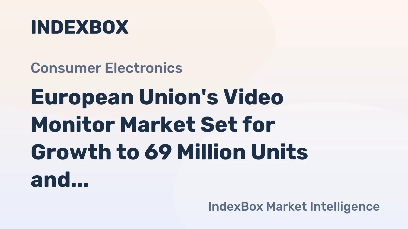European Union's Video Monitor Market Set for Growth to 69 Million Units and $28.9 Billion