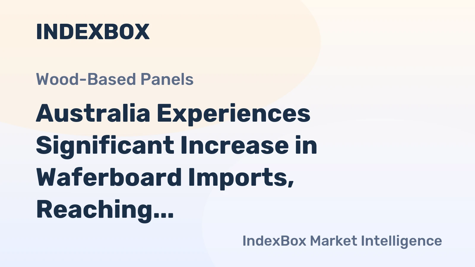 Australia Experiences Significant Increase in Waferboard Imports, Reaching $34M in 2023