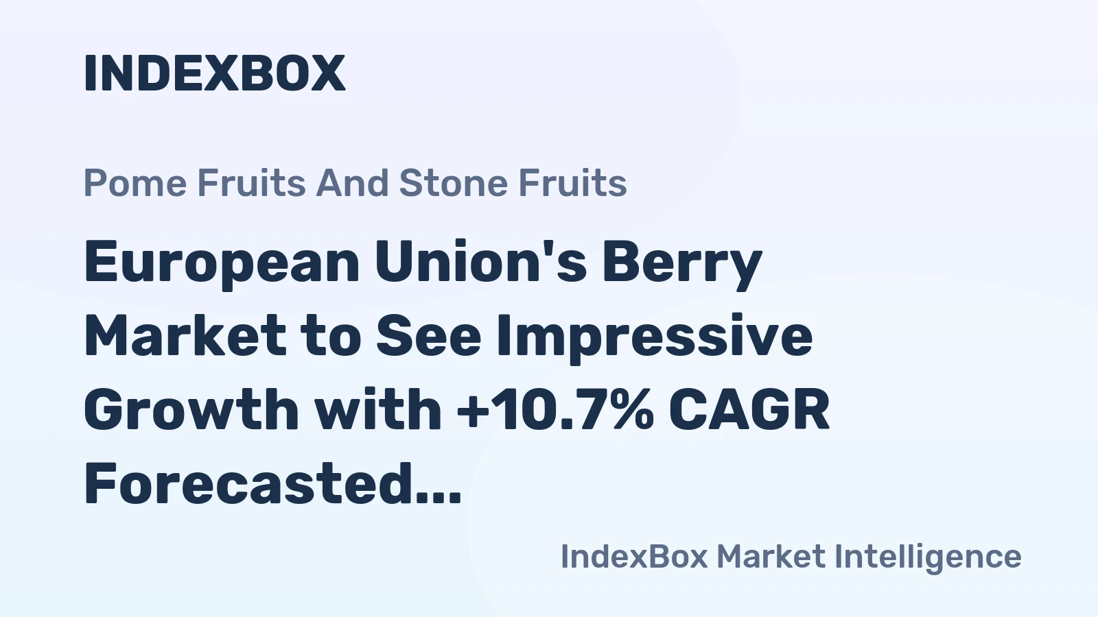 European Union's Berry Market to See Impressive Growth with +10.7% CAGR Forecasted