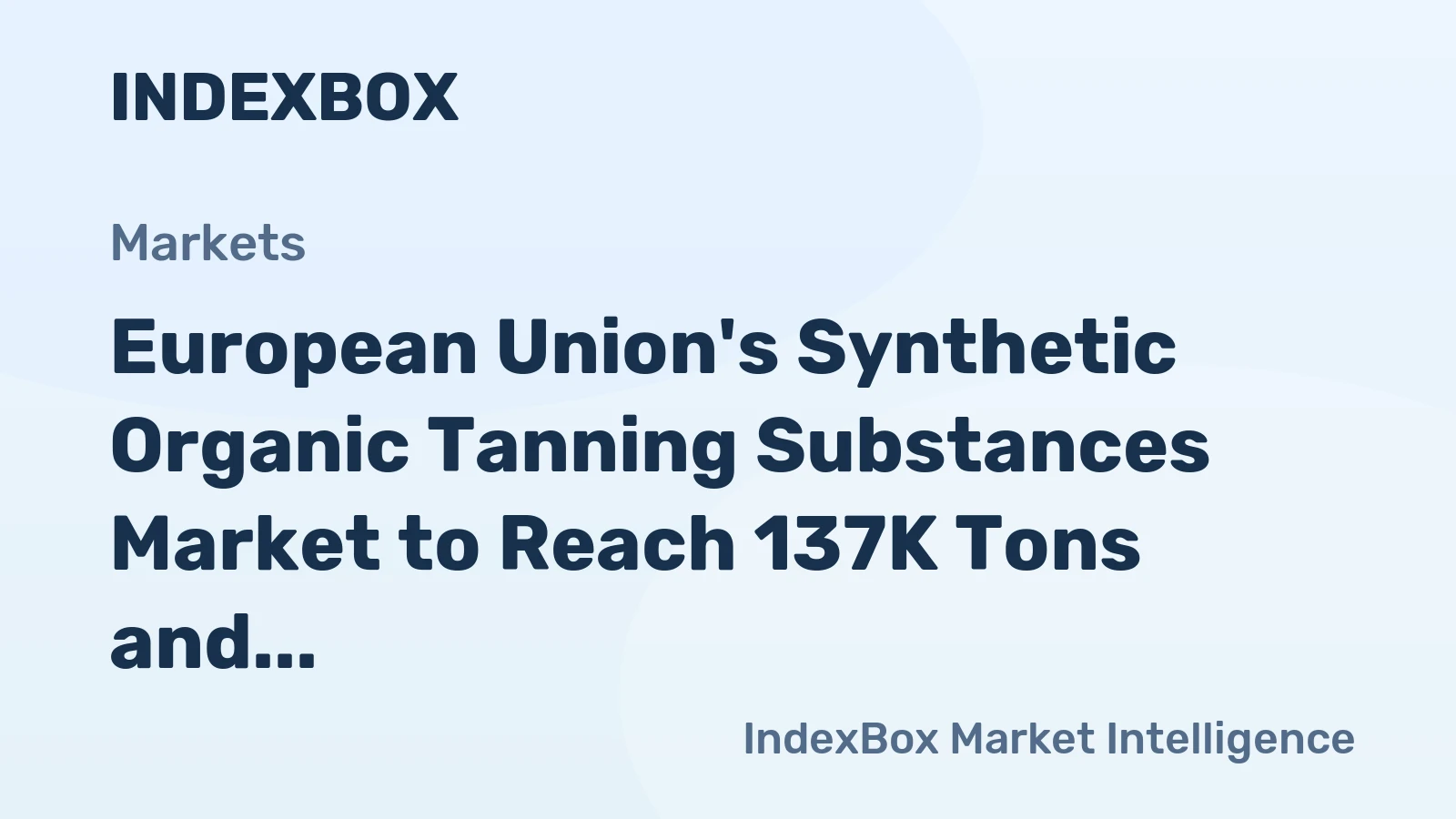 European Union's Synthetic Organic Tanning Substances Market to Reach 137K Tons and $300M