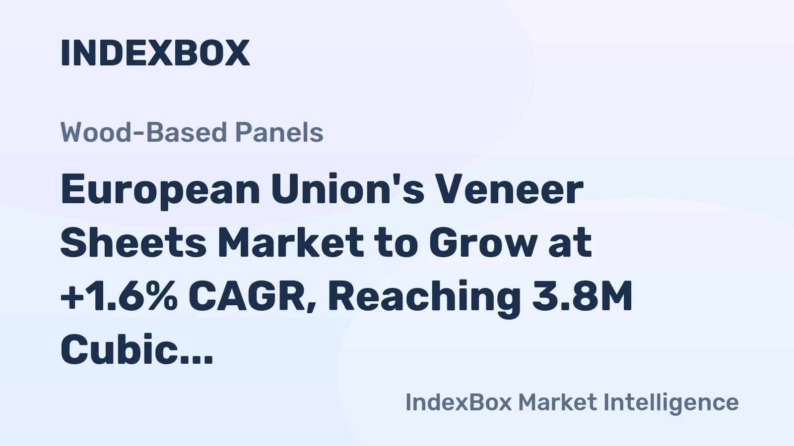 European Union's Veneer Sheets Market to Grow at +1.6% CAGR, Reaching 3.8M Cubic Meters in Volume and $3.9B in Value by 2035