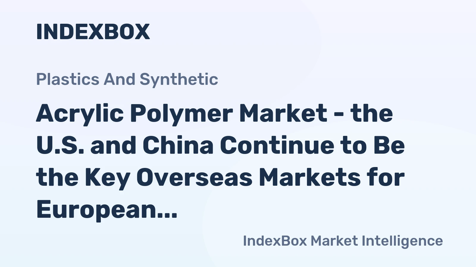Acrylic Polymer Market - the U.S. and China Continue to Be the Key Overseas Markets for European Acrylic Polymers
