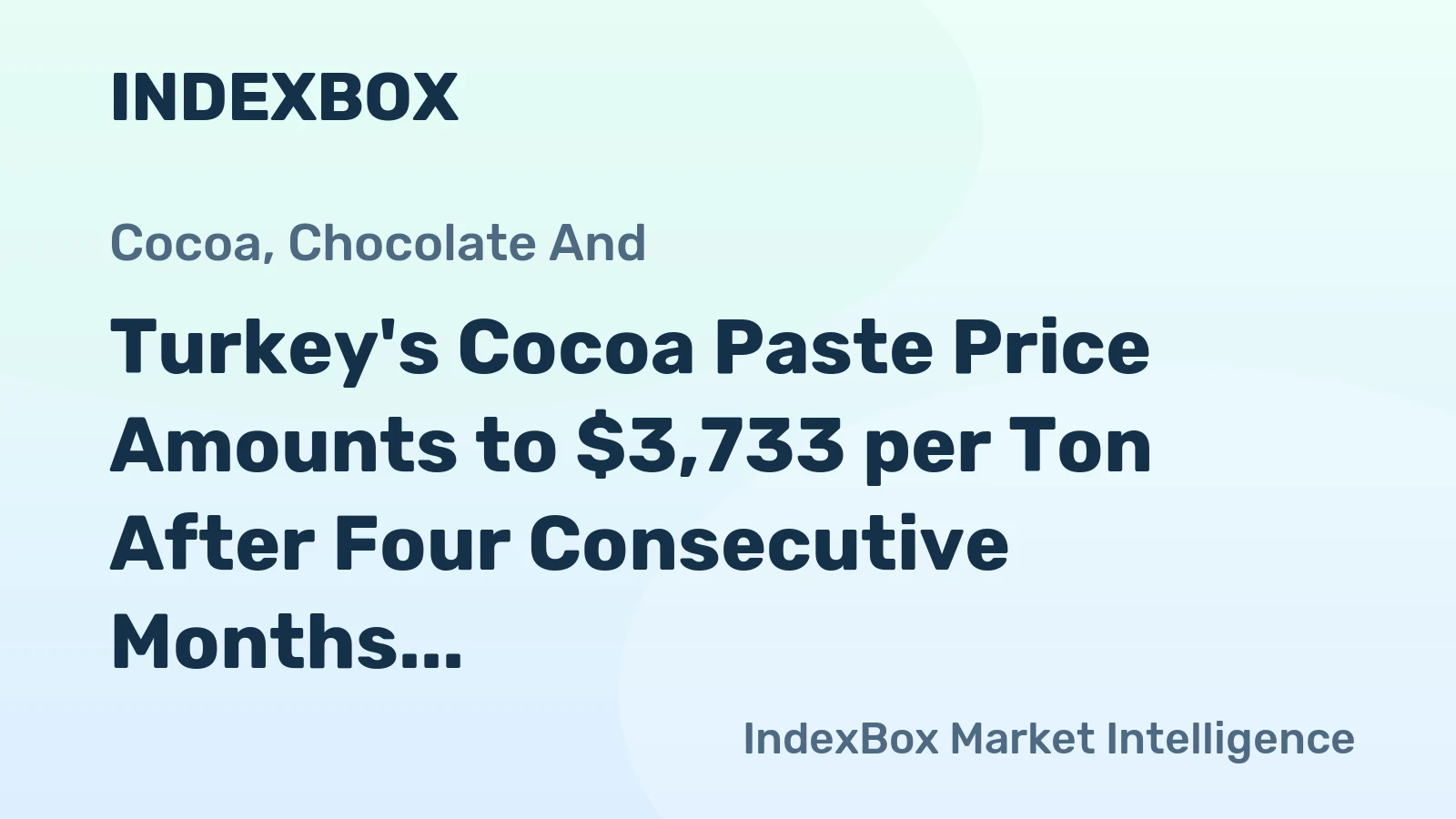 Turkey's Cocoa Paste Price Amounts to $3,733 per Ton After Four Consecutive Months of Growth