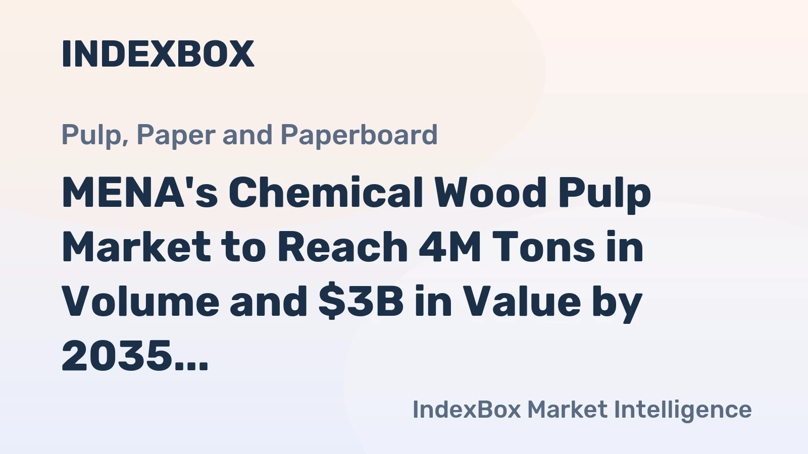 MENA's Chemical Wood Pulp Market to Reach 4M Tons in Volume and $3B in Value by 2035