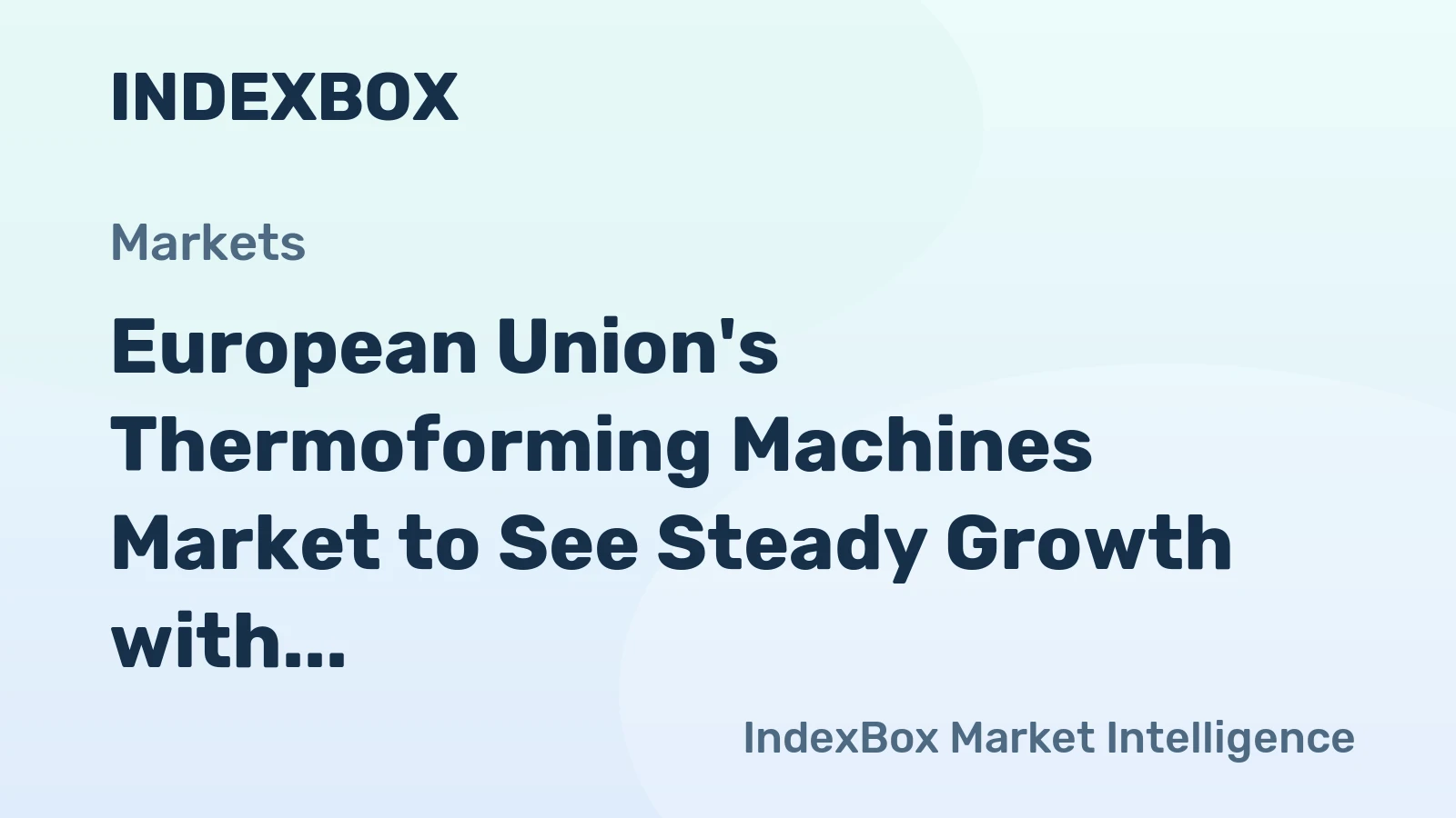 European Union's Thermoforming Machines Market to See Steady Growth with CAGR of +1.7%
