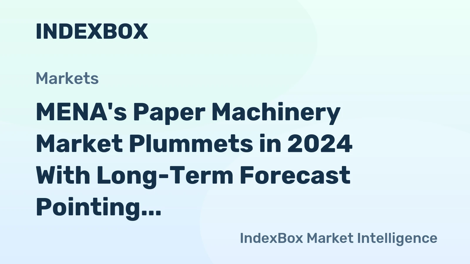 MENA's Paper Machinery Market Plummets in 2024 With Long-Term Forecast Pointing to a Gradual Recovery