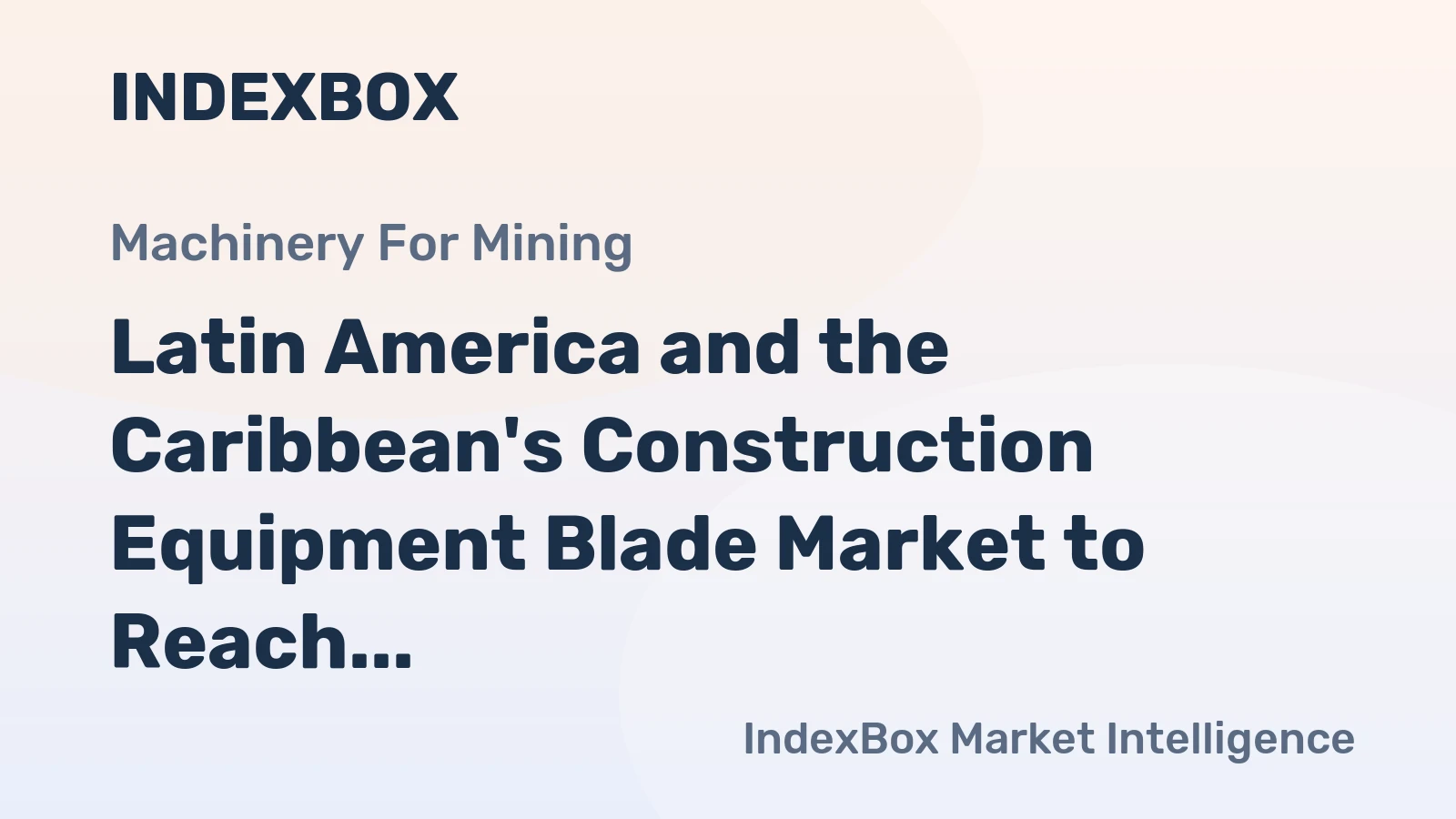 Latin America and the Caribbean's Construction Equipment Blade Market to Reach 29M Units and $116M by 2035