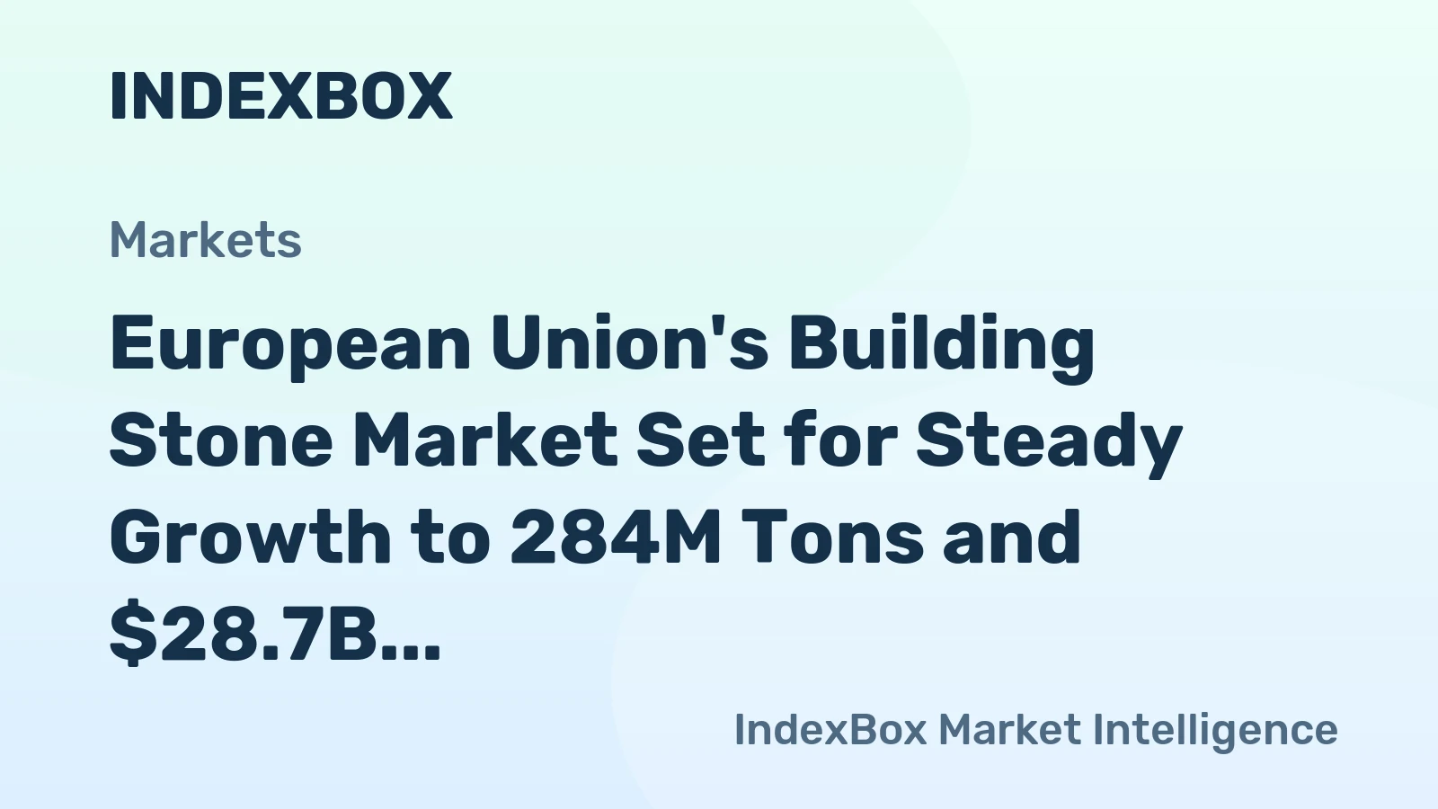 European Union's Building Stone Market Set for Steady Growth to 284M Tons and $28.7B