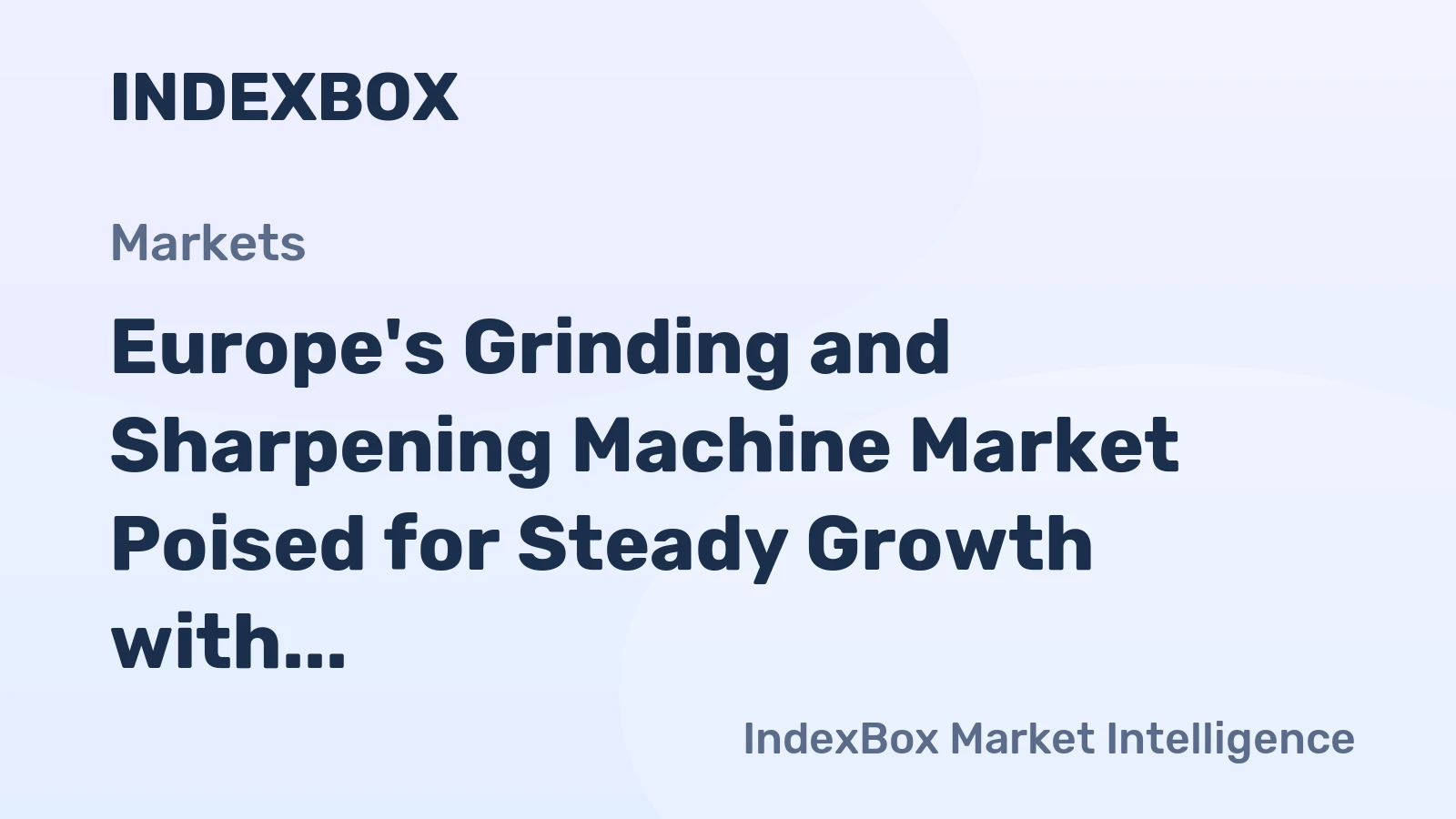 Europe's Grinding and Sharpening Machine Market Poised for Steady Growth with a 4.5% CAGR in Value
