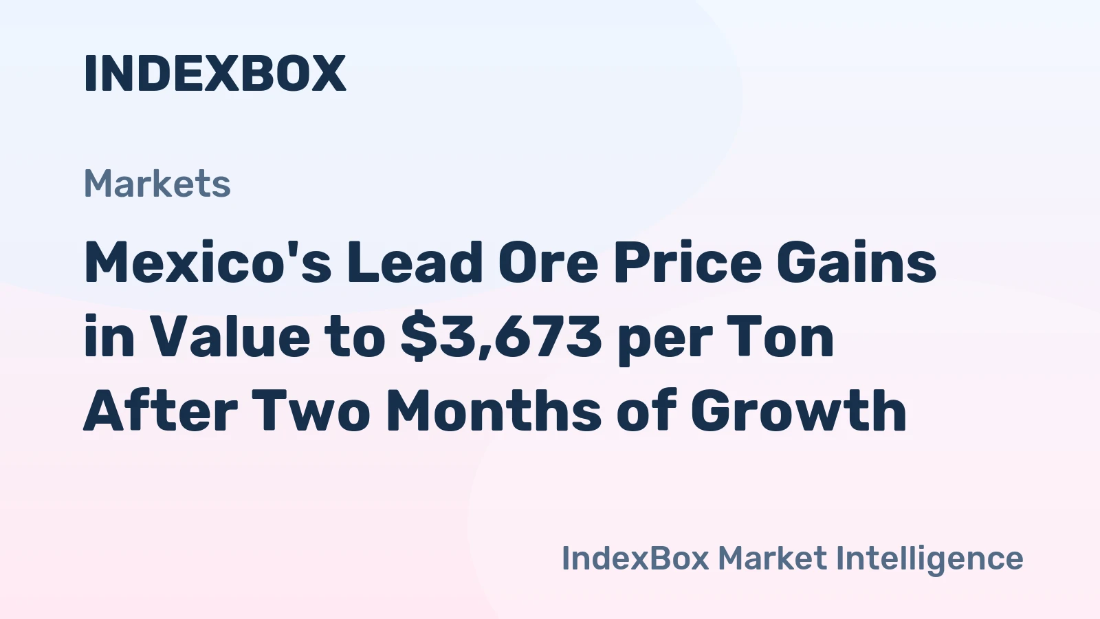 Mexico's Lead Ore Price Gains in Value to $3,673 per Ton After Two Months of Growth