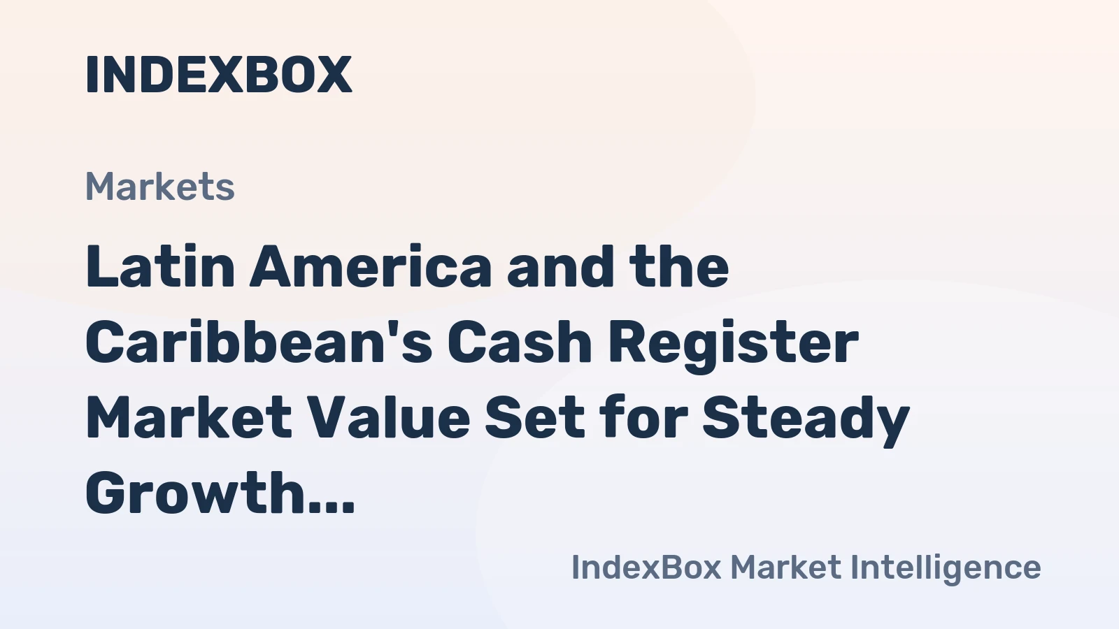 Latin America and the Caribbean's Cash Register Market Value Set for Steady Growth with 2.1% CAGR