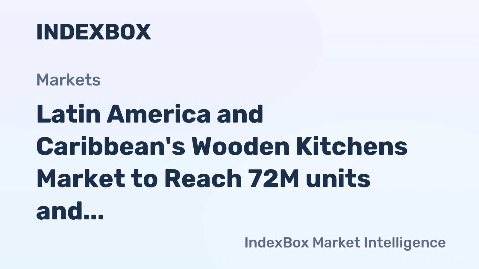 Latin America and Caribbean's Wooden Kitchens Market to Reach 72M units and $5.1B by 2035
