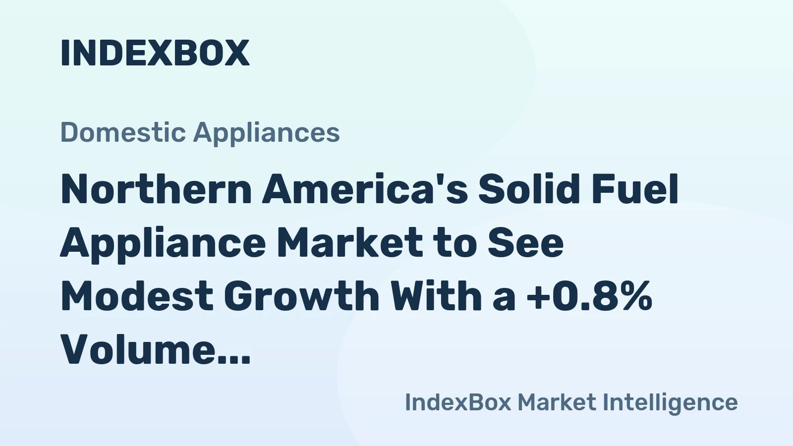 Northern America's Solid Fuel Appliance Market to See Modest Growth With a +0.8% Volume CAGR